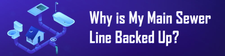 Why is My Main Sewer Line Backed Up?