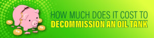 How Much Does it Cost to Decommission an Oil Tank? | Alpha Environmental