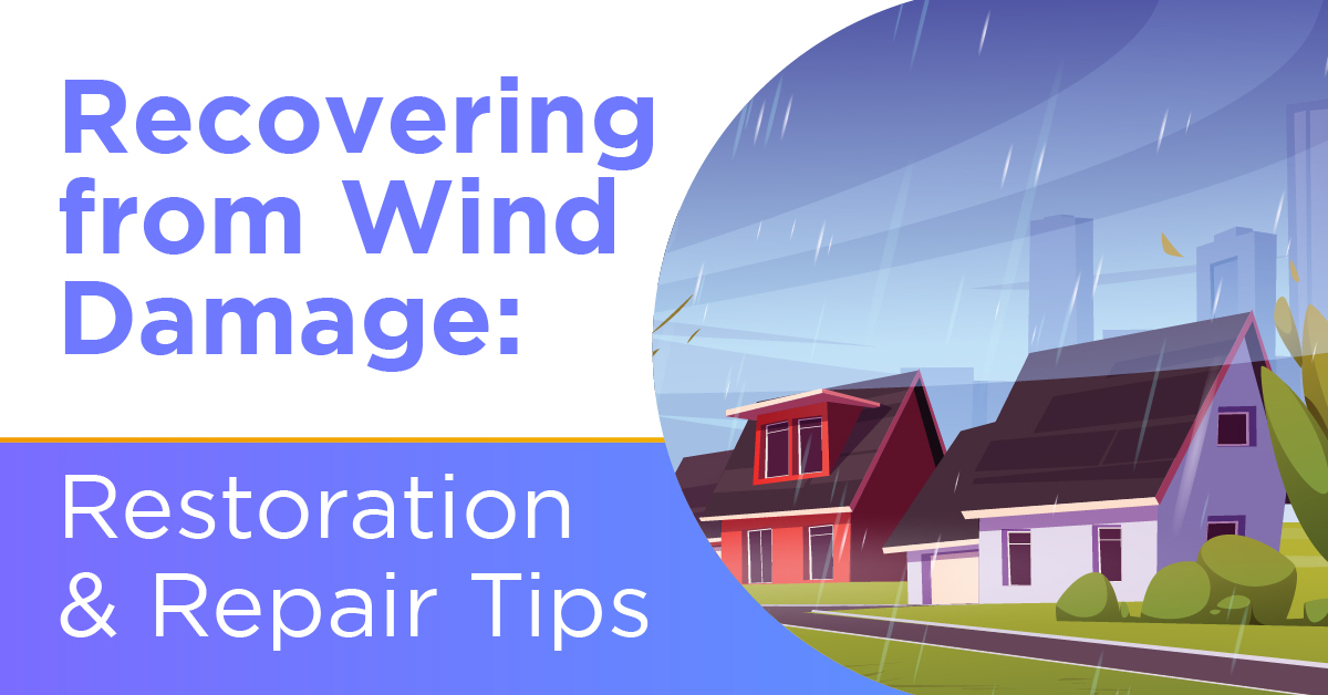 Recovering from Wind & Storm Damage: Restoration Tips Recovering from Wind & Storm Damage: Restoration Tips