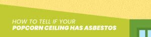 How to Tell if Your Popcorn Ceiling Has Asbestos | Alpha Environmental