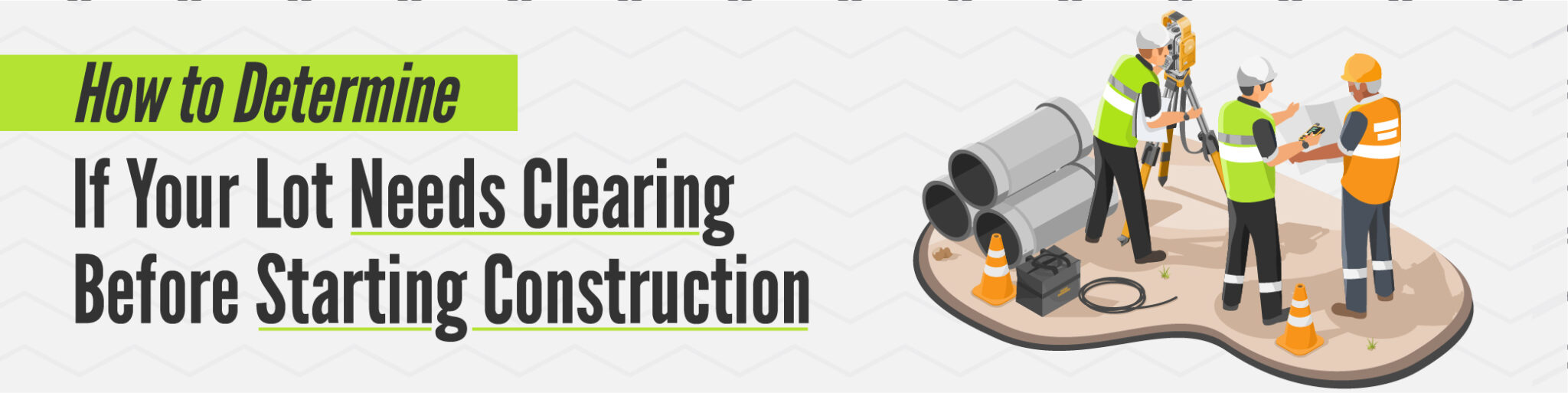 Determining If Your Lot Needs Clearing Before Construction